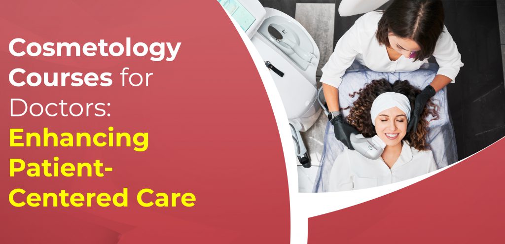Cosmetology Courses for Doctors: Enhancing Patient-Centered Care - Dr ...
