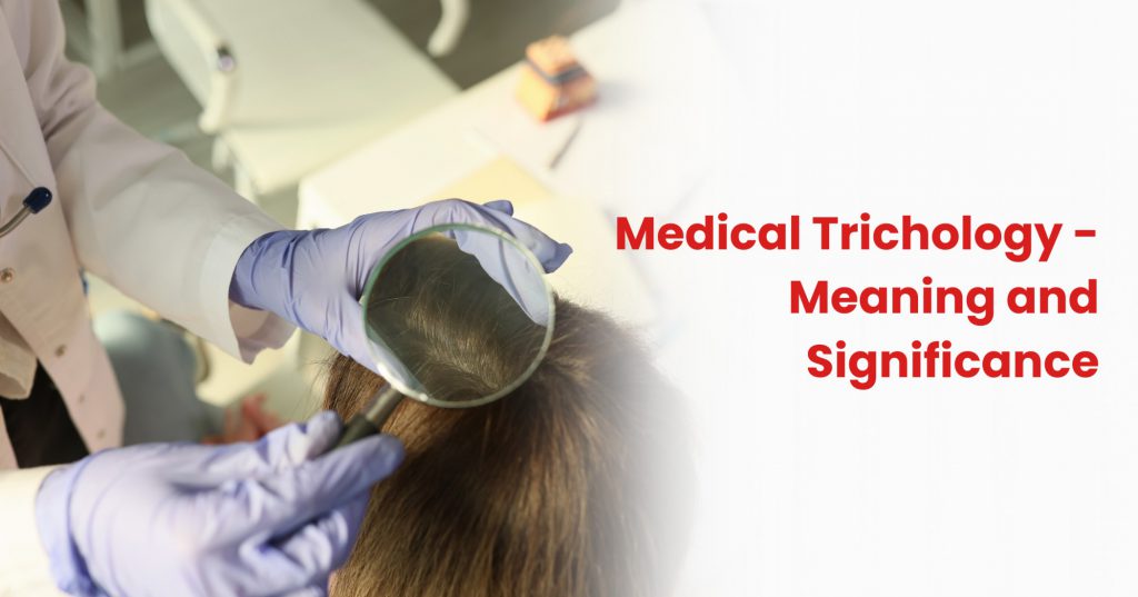 Medical Trichology - Meaning and Significance